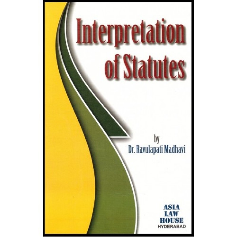 Asia Law House s Interpretation Of Statutes For B S L L L B By Dr